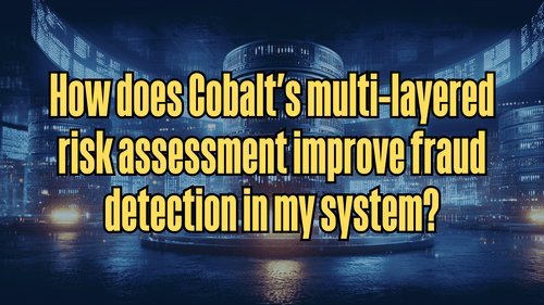 How does Cobalt's multi-layered risk assessment improve fraud detection in my system?
